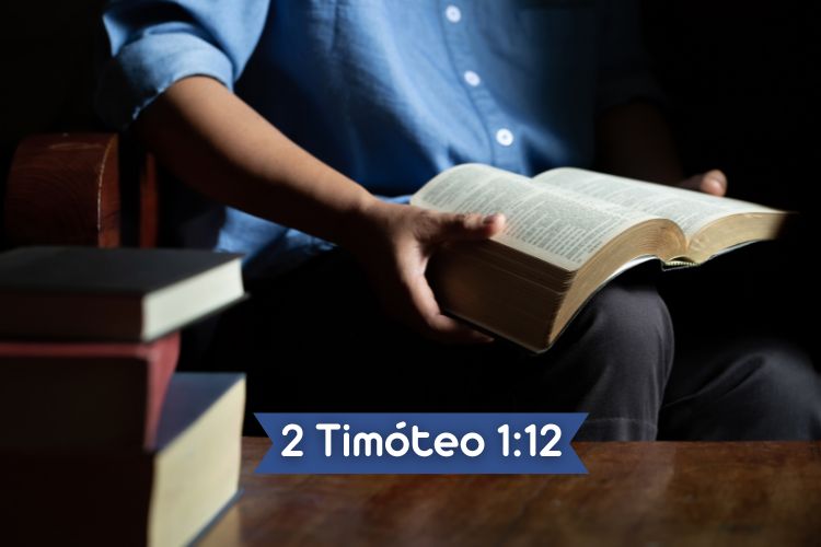 2 Timóteo 1:12 Significado de "Porque eu sei em quem tenho crido"