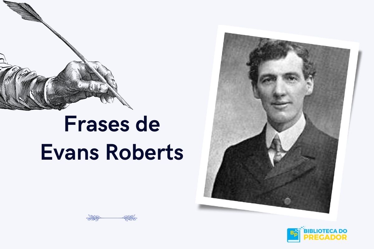 16 Frases do avivalista galês Evan Roberts