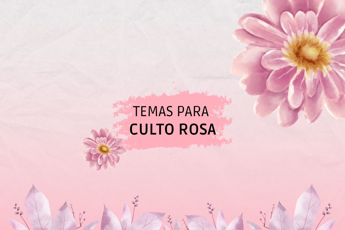 40 Temas para culto rosa em 2026