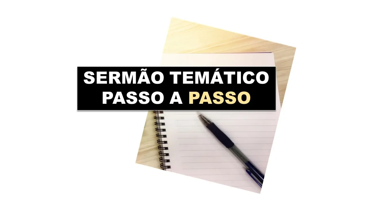Pregação Temática: O que é, Como fazer e Exemplos de Sermão Temático