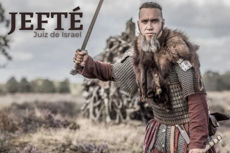História de Jefté:10 Lições encorajadoras do oitavo Juiz de Israel